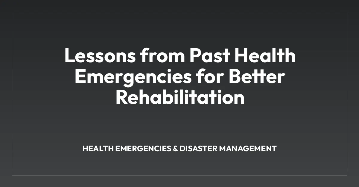 Lessons from Past Health Emergencies for Better Rehabilitation ...